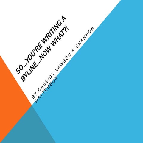 So You're Writing a Byline... Now What?! | PPT