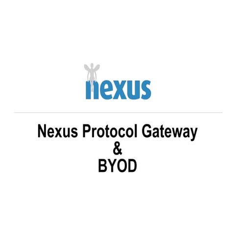 Nexus Protocol Gateway and BYOD | PPTX