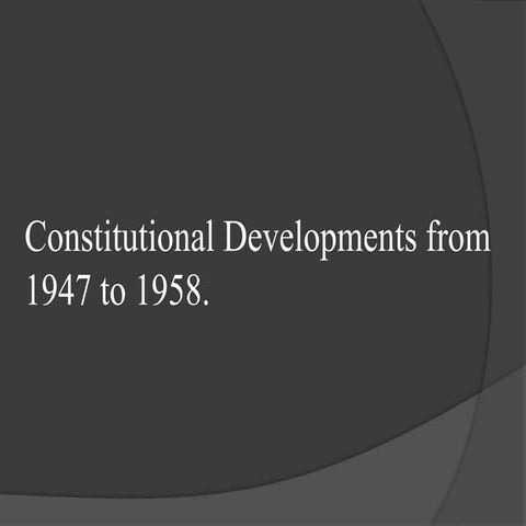 Constitutional Development from 1947 to 1958 | PPTX