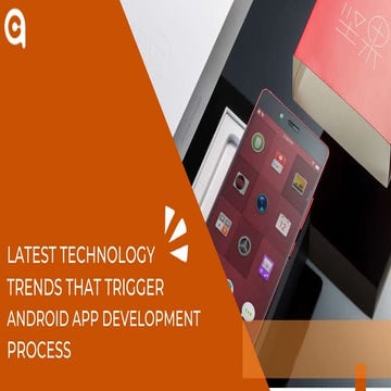 Latest Technology Trends That Trigger Android App Development Process ...