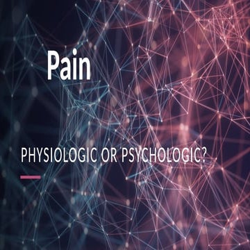 Pain: Physiologic or Psychologic Educational Presentation | PPTX
