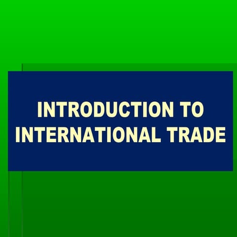 INTRODUCTION TO INTERNATIONAL TRADE | PPT