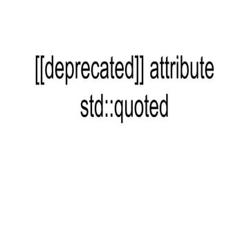 C++14 [[deprecated]] attribute, std__quoted | PPT
