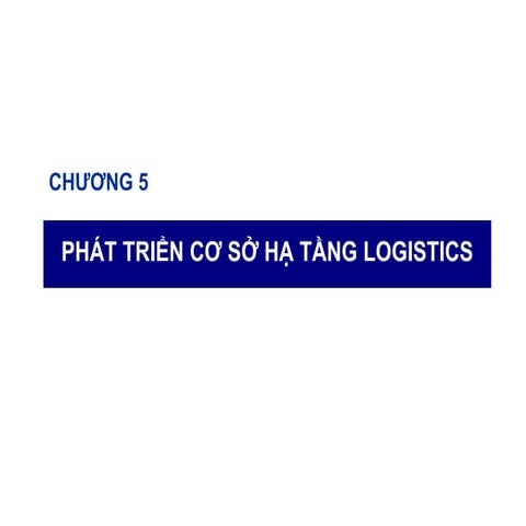 C5- Phat trien HT logistics- CSHT Logistics- SV.pdf