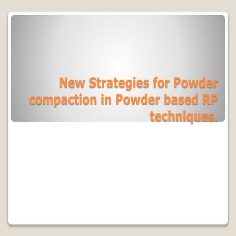 New Strategies for Powder compaction in Powder based RP techniques | PPTX