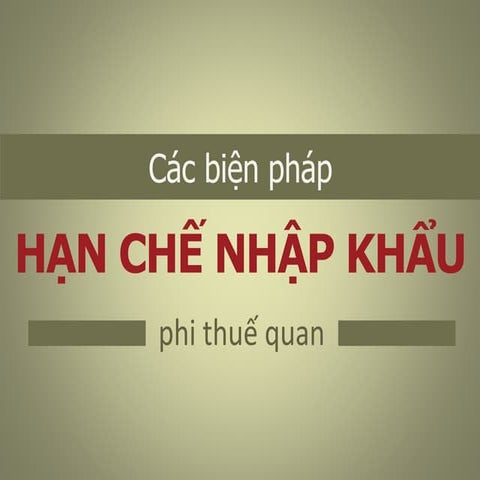 Cac bien phap han che nhap khau phi the quan | PPTX