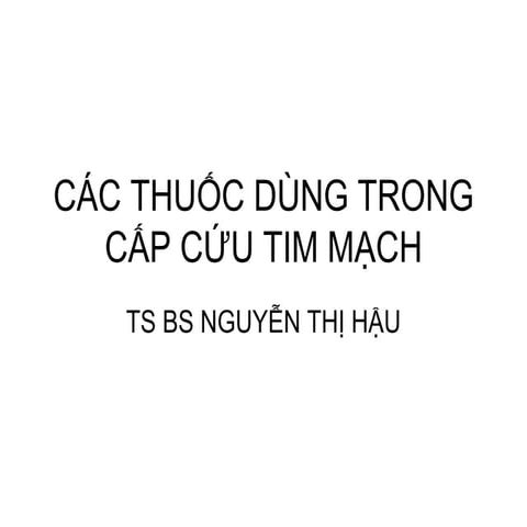 CAC THUOC DUNG TRONG CAP CUU TIM MACH -CO HAU -BVCR.ppt