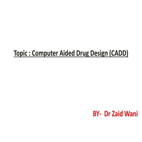 Cadd - Computer Aided Drug Design | PPTX