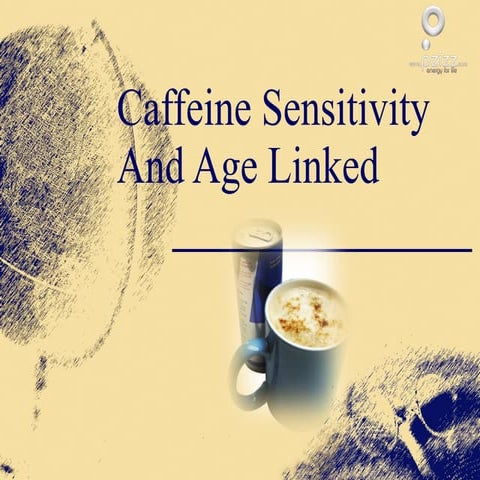 Caffeine sensitivity and age linked | PPT