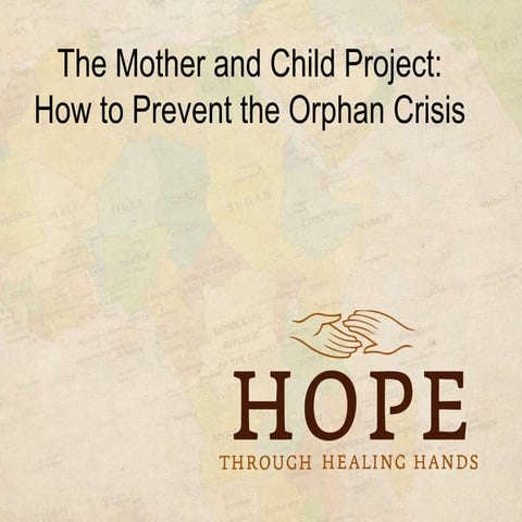 The Mother & Child Project: How to Prevent the Orphan Crisis | PPTX