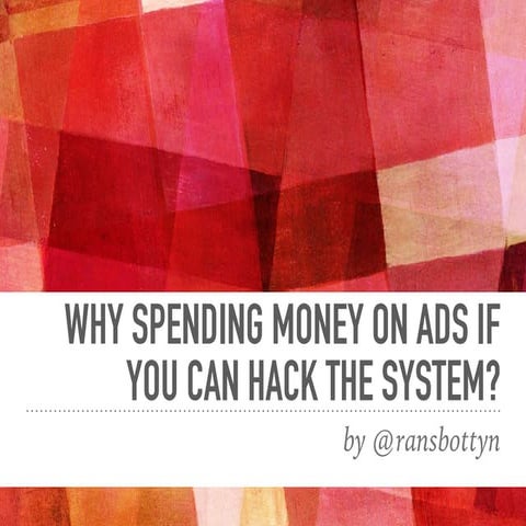 Why spending money on ads if you can hack the system? | PPT