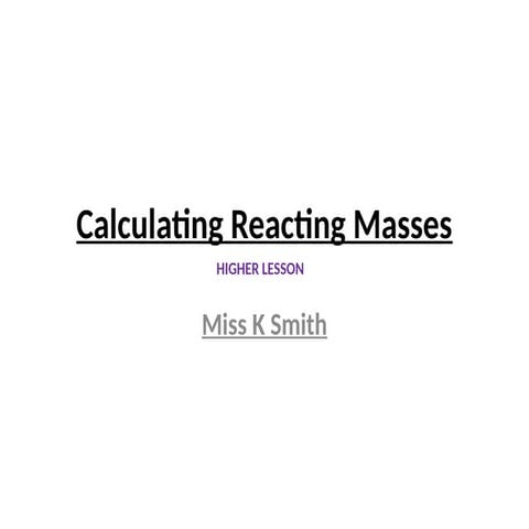 Calculating Reacting Masses Chemistry.pptx