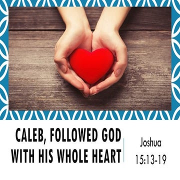 Caleb followed God with his whole heart.pptx