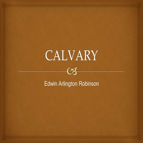 Calvary by : Edwin Arlington Robinson | PPTX
