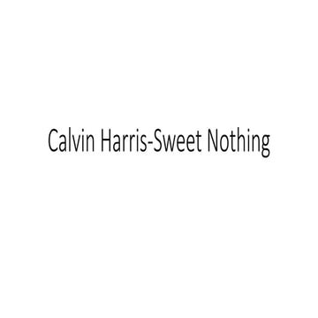 Calvin harris sweet nothing | PPTX