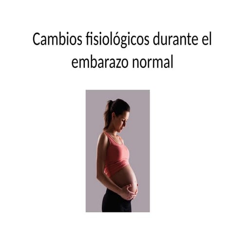 Cambios fisiológicos durante el embarazo normal.pptx