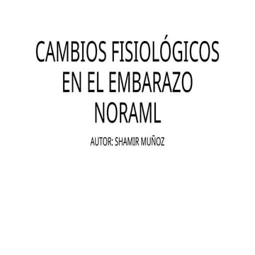 CAMBIOS FISIOLOGICOS DEL EMBARAZO NORMAL.pptx