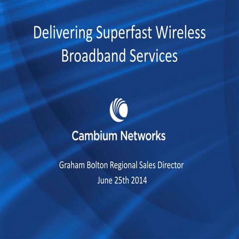 Cambium - delivering superfast wireless broadband services | PPTX