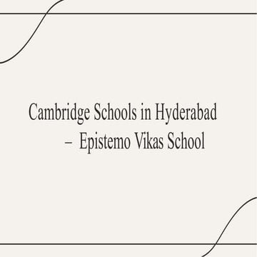Cambridge Schools in Hyderabad – Epistemo Vikas School.pptx