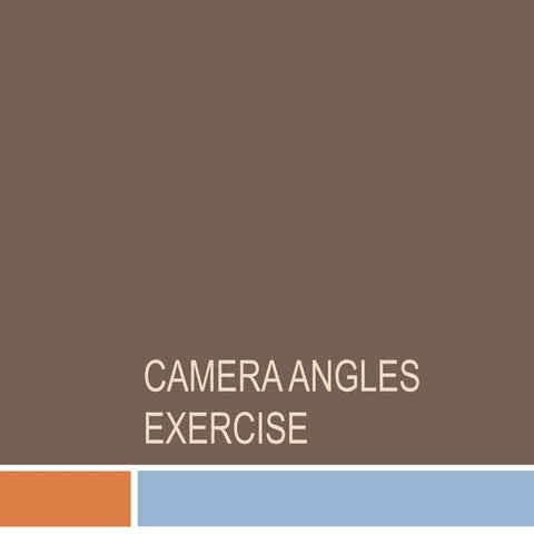 CAMERA ANGLES EXERCISE - LEARNING DIFFERENT SHOTS | PPT