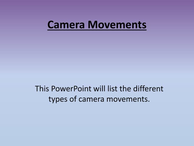 Camera movements | PPTX | Photography | Arts and Crafts