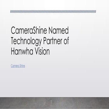 CameraShine Named Technology Partner of Hanwha Vision.pptx