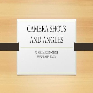 CAMERA SHOTS AND ANGLES.pptx AS ASSIGNMENT WARISHA.pptx