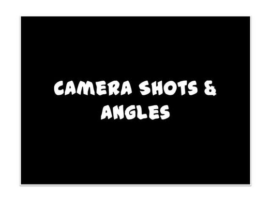 A Beginner's Guide to Camera Shots and Angles | PPT