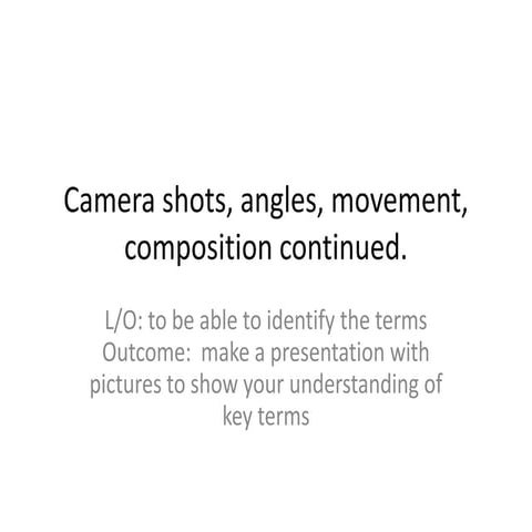 Camera shots, angles, movement, composition continued | PPT