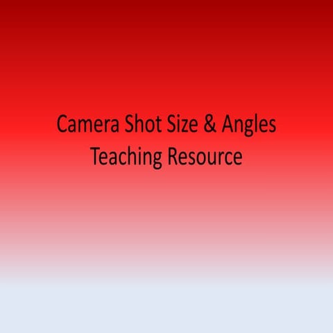 Camera shot size & angles teaching resource | PPT