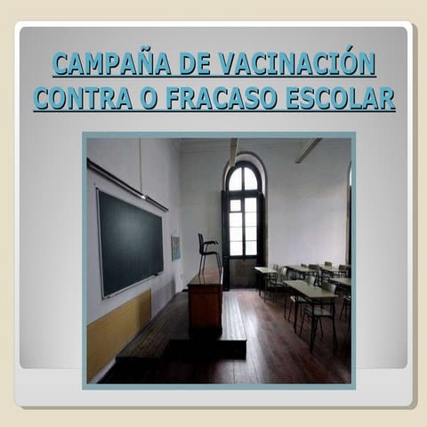 CAMPAÑA DE VACINACIÓN CONTRA O FRACASO ESCOLAR | PPT