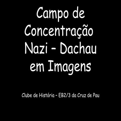 Campo De ConcentraçãO De Dachau Em Imagens Clube | PPT