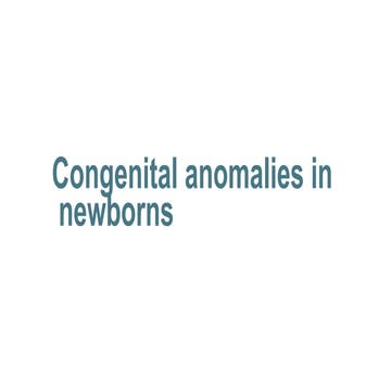 The congenital anomalies in newborn includes | PPTX