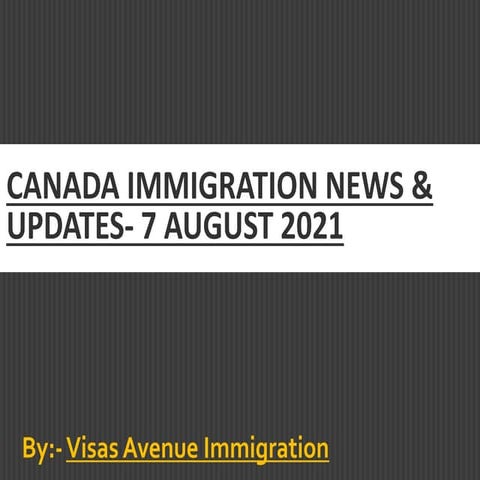 Canada immigration news & updates 7 august 2021 | PPT