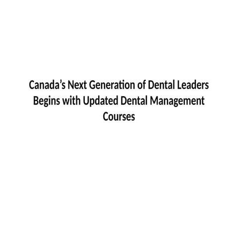 Canada’s Next Generation of Dental Leaders Begins with Updated Dental ...