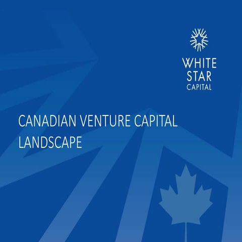 White Star Capital - Canadian Venture Capital Landscape 2017 | PDF