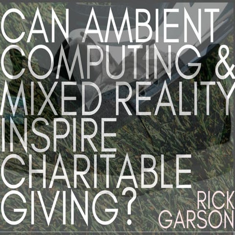 Can Ambient Computing & Mixed Reality Inspire Charitable Giving? | Rick ...
