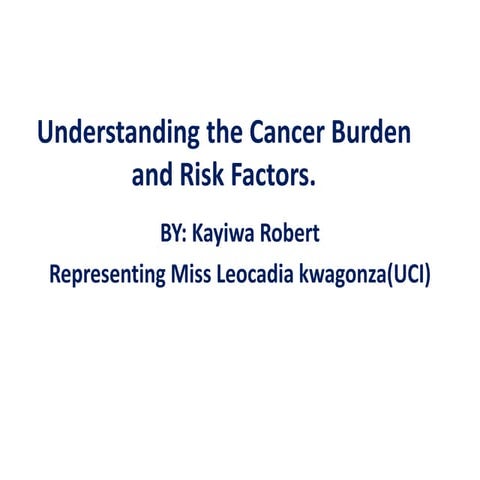 Understanding the Cancer burden and risk factors. | PPTX