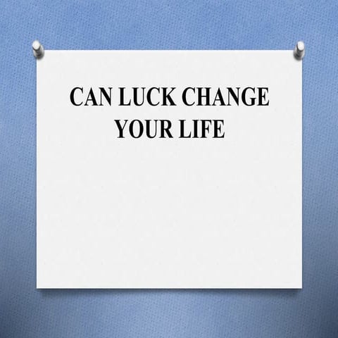 Can luck change your life | PPTX