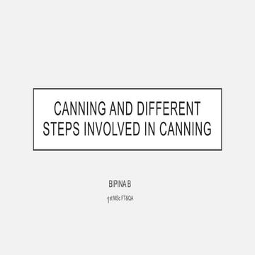 CANNING AND DIFFERENT STEPS INVOLVED IN CANNING BY BIPINA (1).pptx