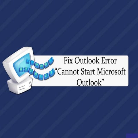 Fix Outlook Error Cannot Start Microsoft Outlook | PPT