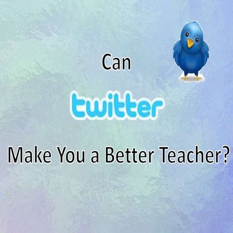 Can twitter make you a better teacher | PPT