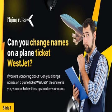 Can you change names on a plane ticket WestJet.pptx