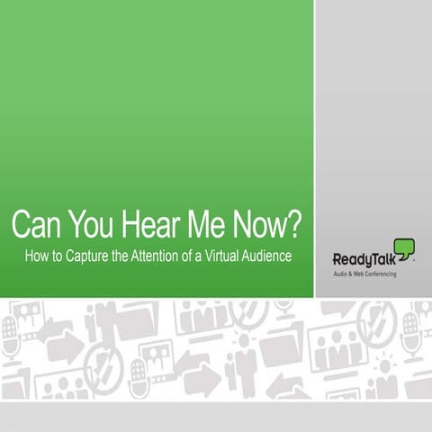 Can you hear me now? Capturing the Attention of a Virtual Audience | PPTX