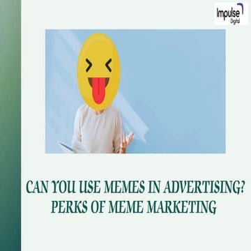 Can You Use Memes In Advertising Perks Of Meme Marketing.pdf