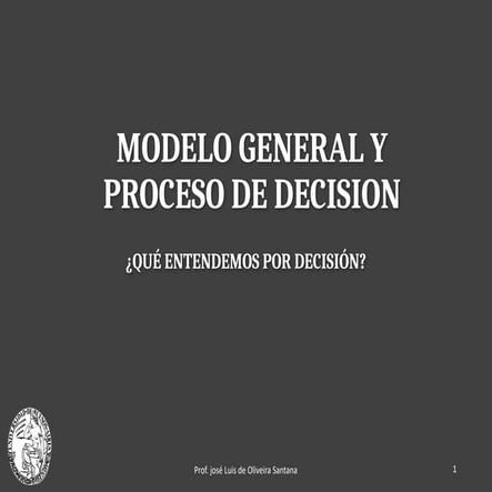 Cap 1 - La decision.ppt. modelo general y proceso de decision | PPTX