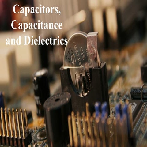 Capacitors and Capacitance - General Physics 2.pptx