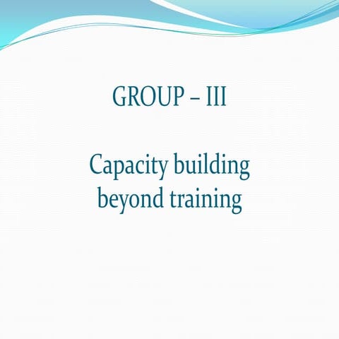 Capacity building beyond training groupwork | PPTX
