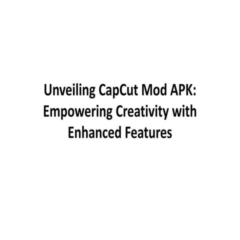 CapCut Mod APK- Advanced Video Editor.pptx