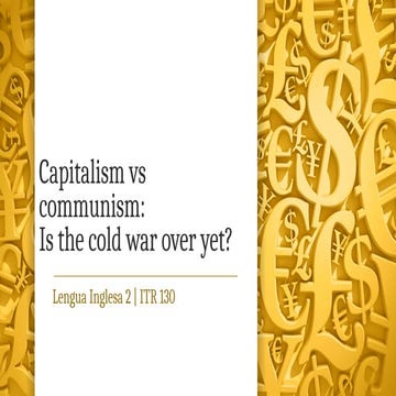 Capitalism vs communism. Is the cold war over yet? | PPTX
